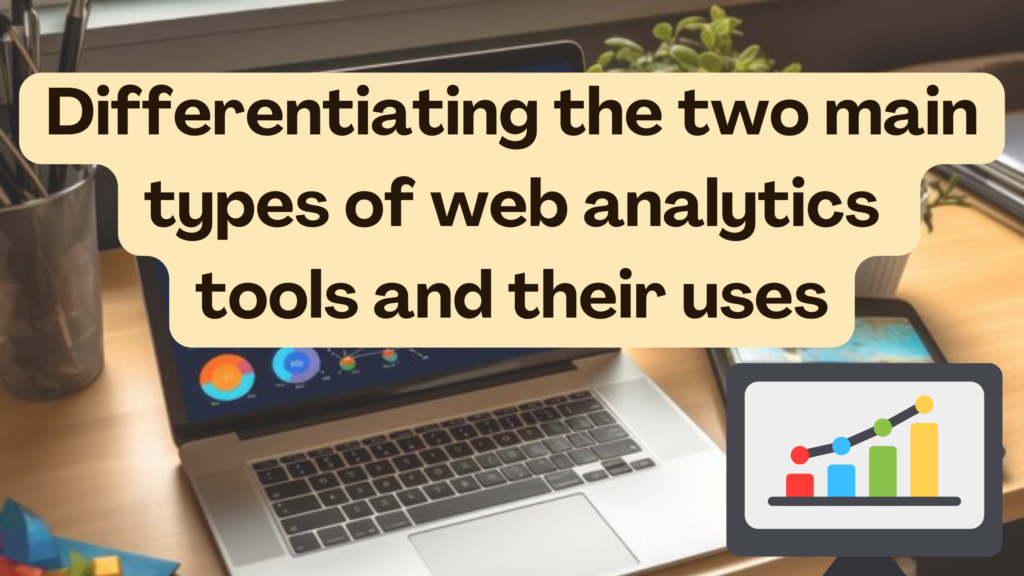 Differentiating the two main types of web analytics tools and their ...