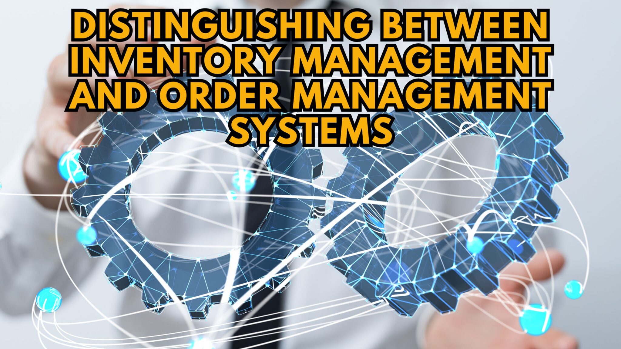 Distinguishing between Inventory Management and Order Management ...