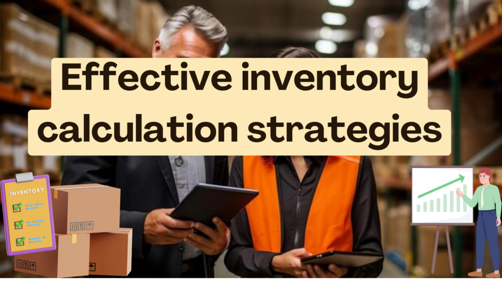 Effective inventory calculation strategies - Subscribed.FYI