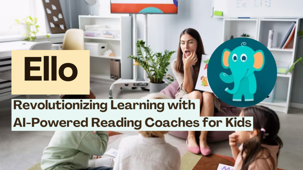 Ello: Revolutionizing Learning with AI-Powered Reading Coaches for Kids ...