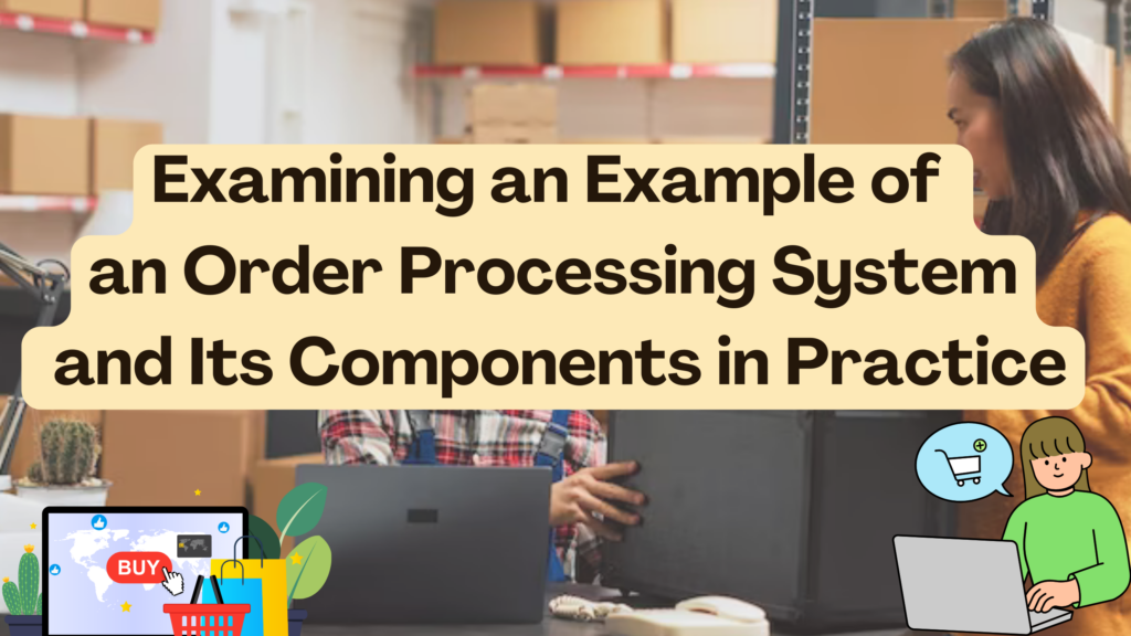 Examining an Example of an Order Processing System and Its Components ...
