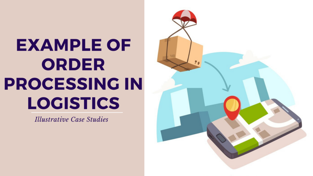 Example of Order Processing in Logistics: Illustrative Case Studies ...