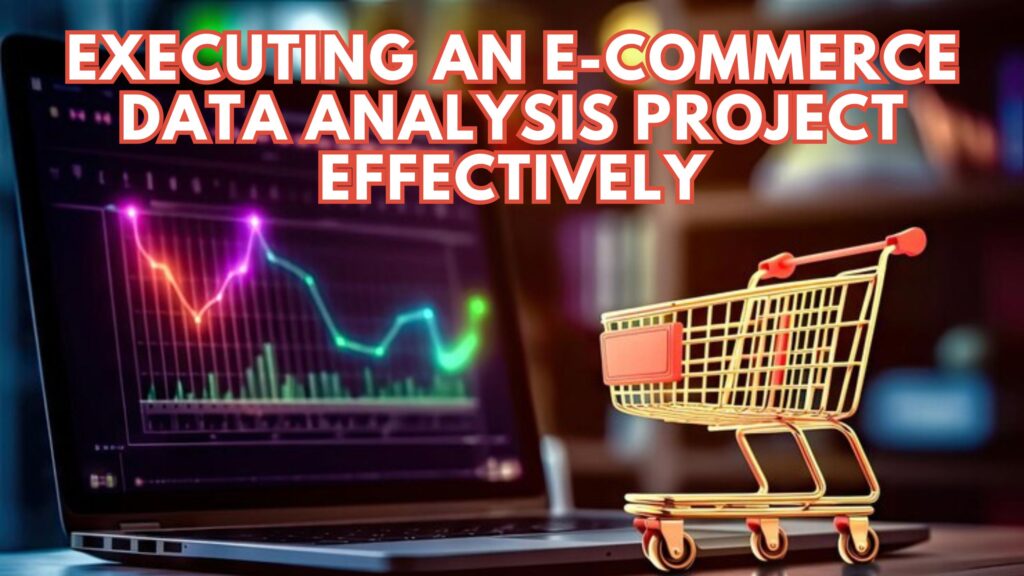 Executing an E-commerce Data Analysis Project Effectively - Subscribed.FYI