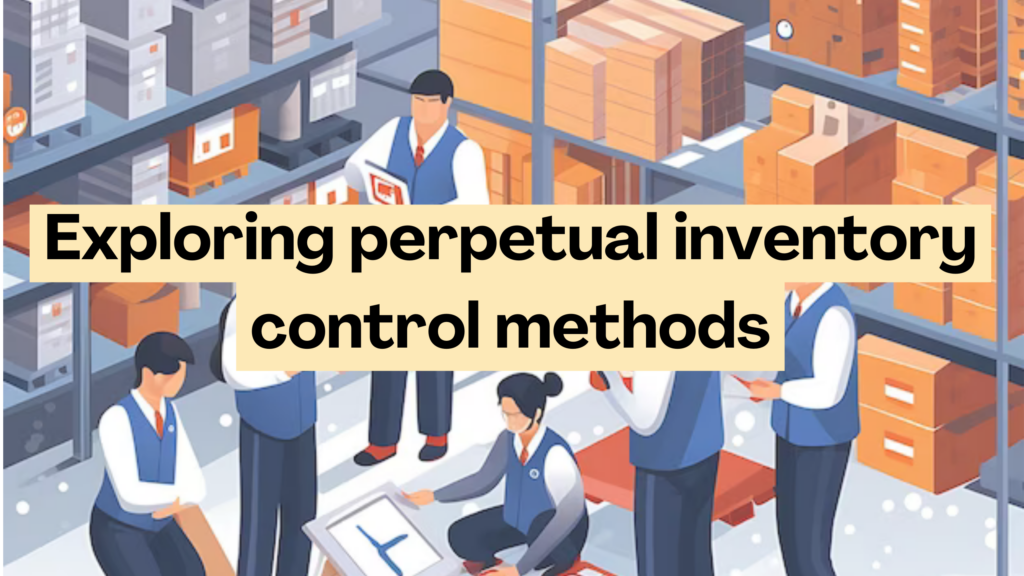 Exploring perpetual inventory control methods - Subscribed.FYI