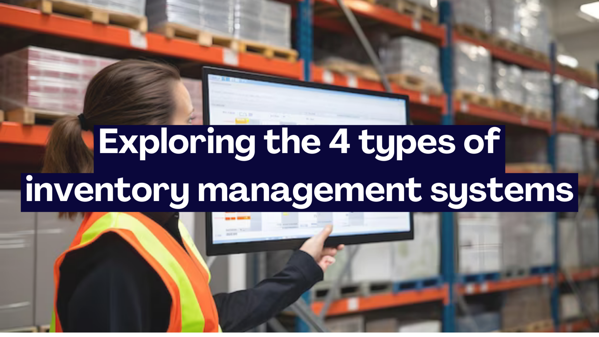 Exploring the 4 types of inventory management systems - Subscribed.FYI