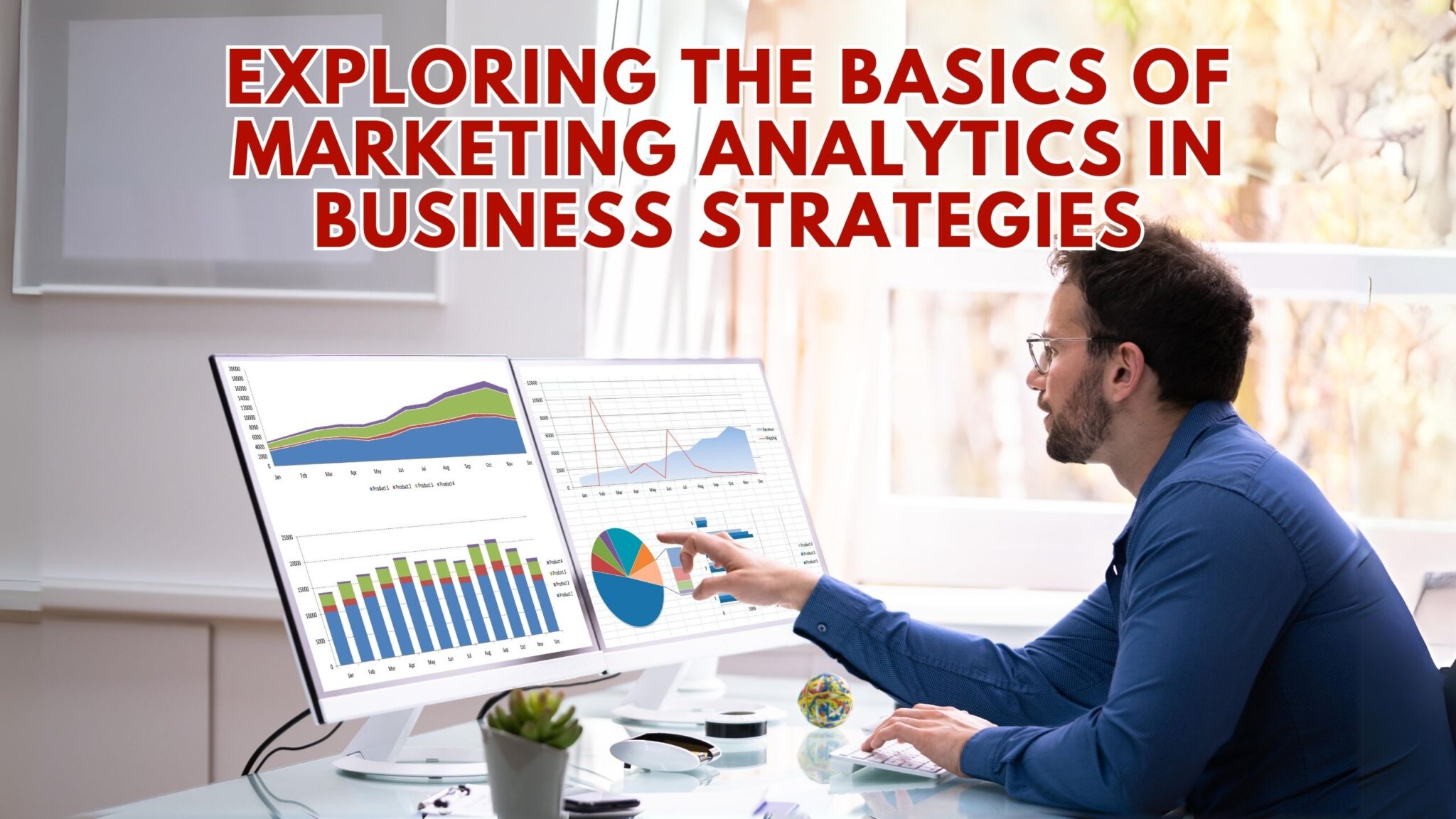 Exploring the Basics of Marketing Analytics in Business Strategies ...