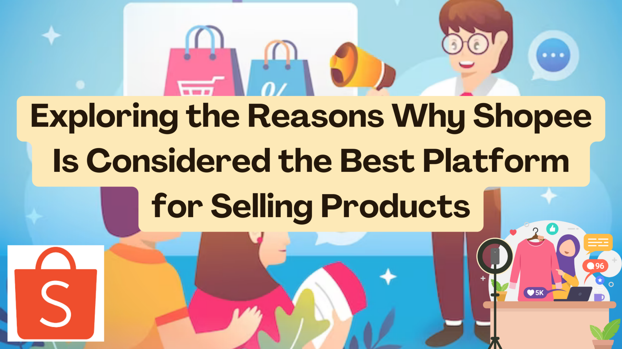 Exploring the Reasons Why Shopee Is Considered the Best Platform for ...