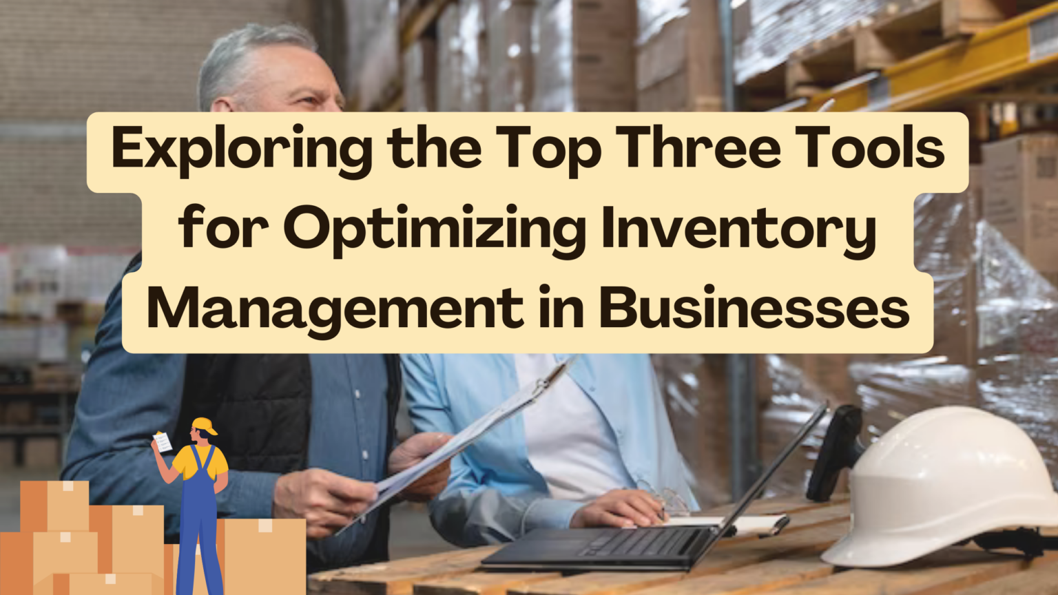 Exploring the Top Three Tools for Optimizing Inventory Management in Businesses - Subscribed.FYI