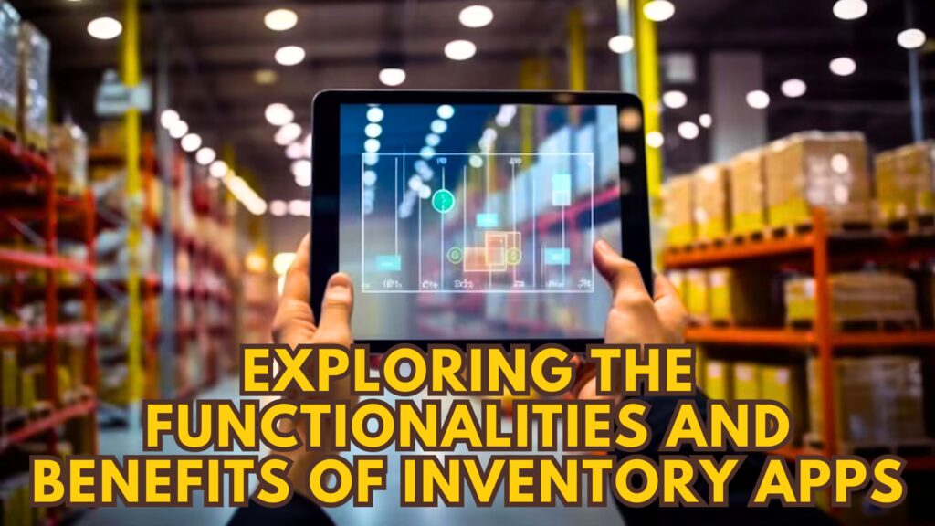 Exploring the Functionalities and Benefits of Inventory Apps ... Exploring the Functionalities and Benefits of Inventory Apps ...