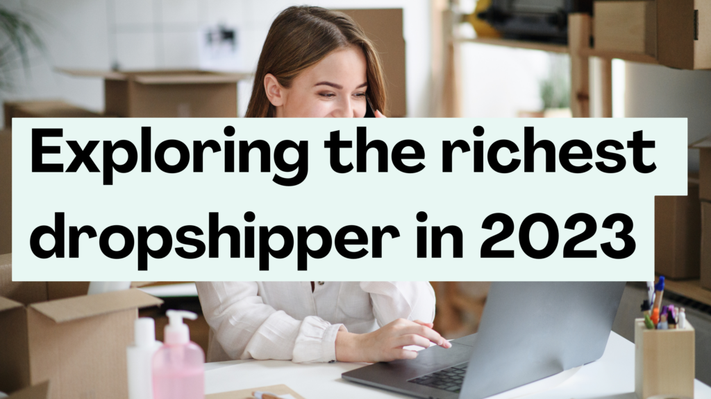 Exploring the richest dropshipper in 2023 - Subscribed.FYI