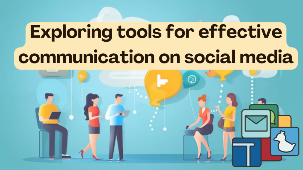 Exploring tools for effective communication on social media ...