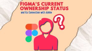 Figma's Current Ownership Status and Its Connection with Adobe - Subscribed.FYI