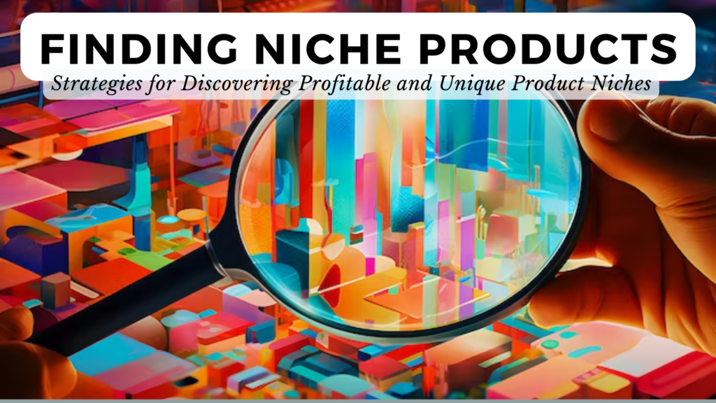 Finding Niche Products: Strategies for Discovering Profitable and ...