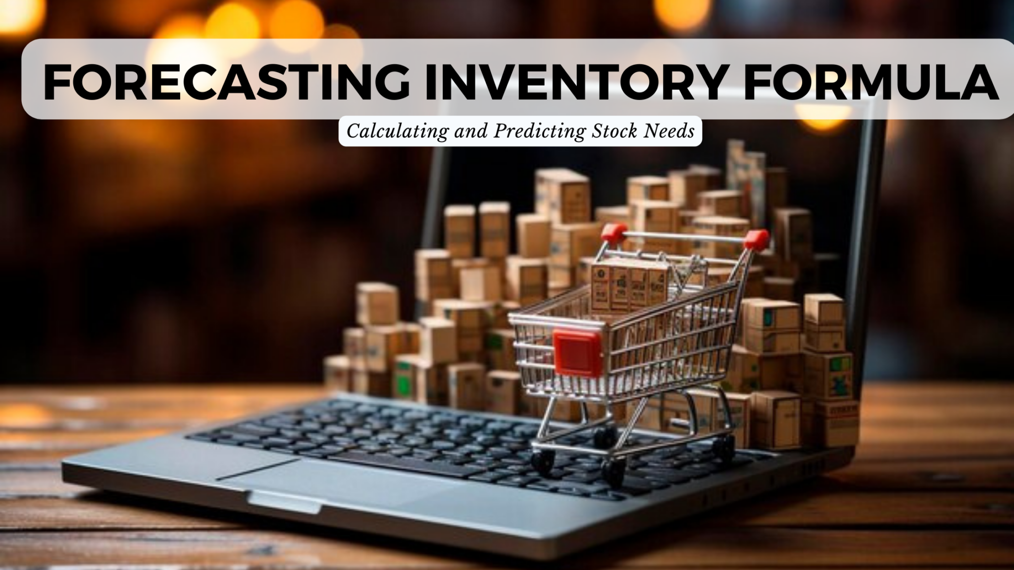 Forecasting Inventory Formula: Calculating and Predicting Stock Needs ...