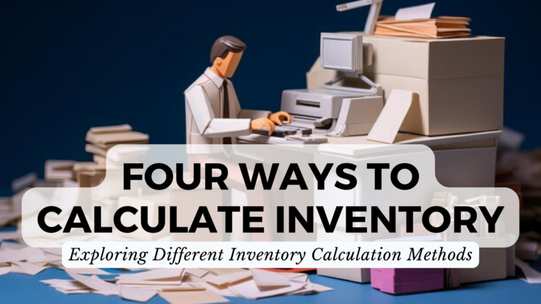 Four Ways to Calculate Inventory: Exploring Different Inventory ...