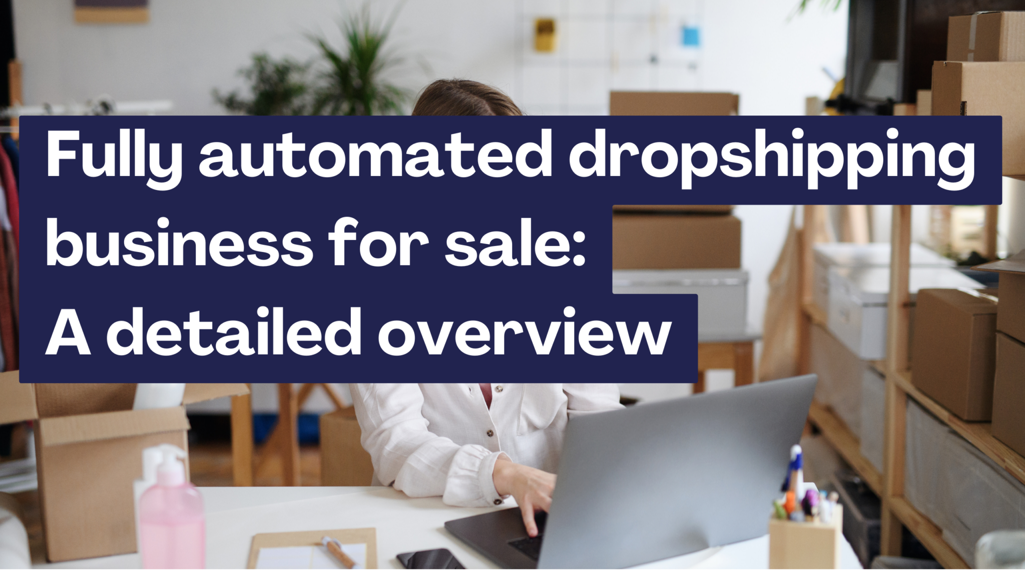 Fully automated dropshipping business for sale: A detailed overview - Subscribed.FYI