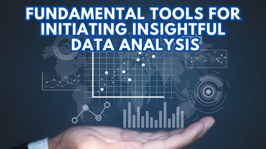 Fundamental Tools for Initiating Insightful Data Analysis - Subscribed.FYI
