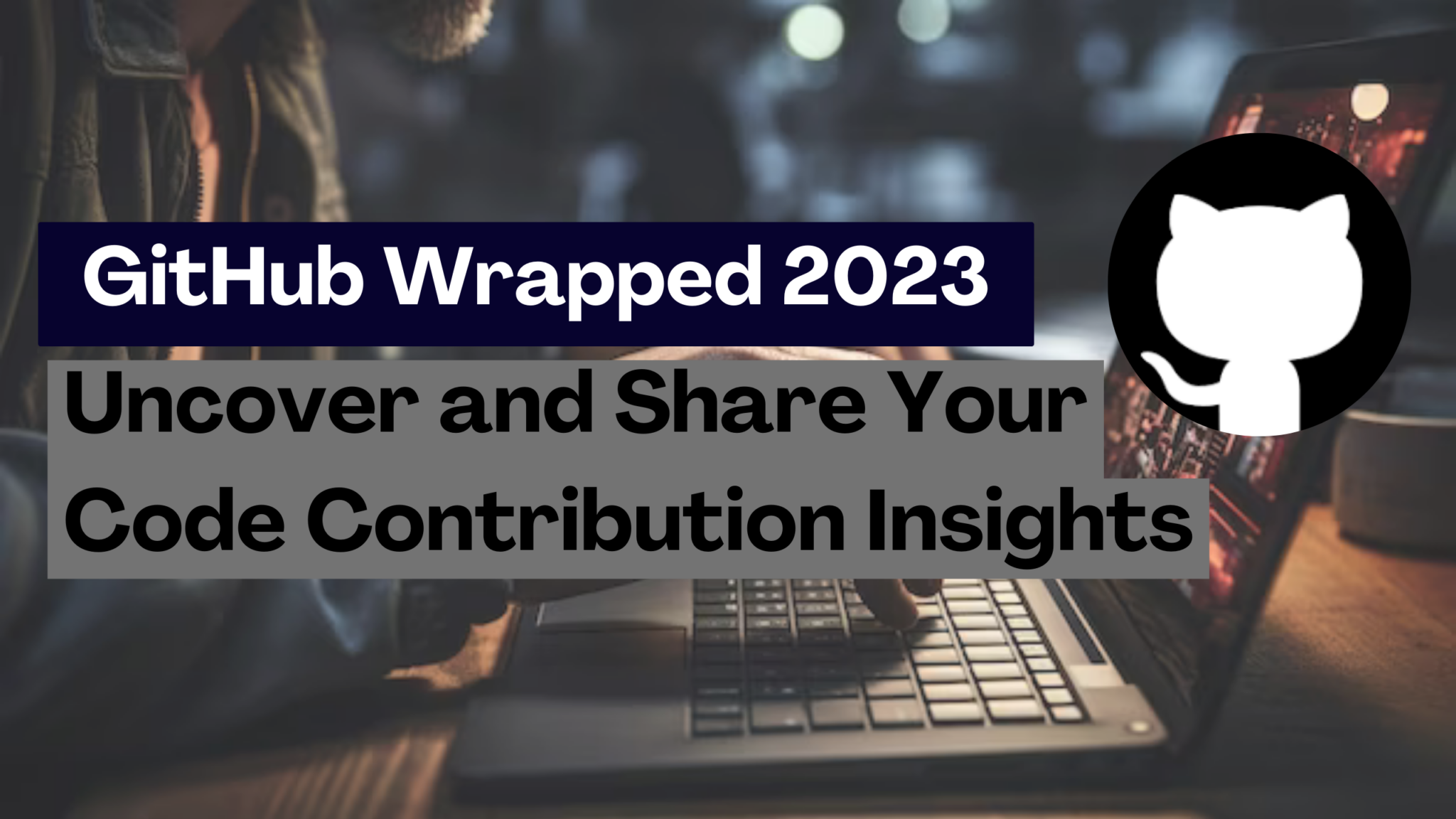 GitHub Wrapped 2023: Uncover and Share Your Code Contribution Insights - Subscribed.FYI