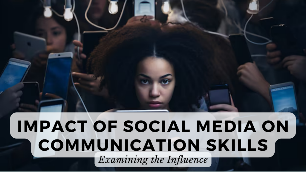 Impact of Social Media on Communication Skills: Examining the Influence - Subscribed.FYI