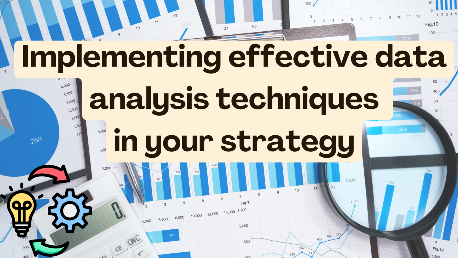 Implementing Effective Data Analysis Techniques in your Strategy - Subscribed.FYI