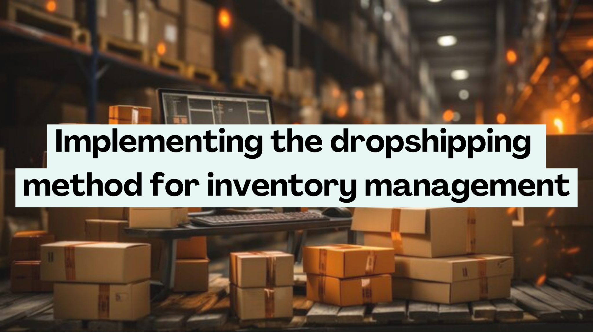 Implementing the dropshipping method for inventory management ...