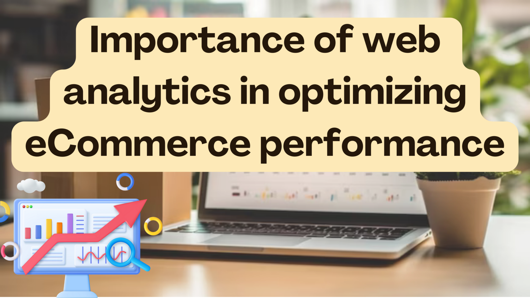 Importance of web analytics in optimizing eCommerce performance - Subscribed.FYI