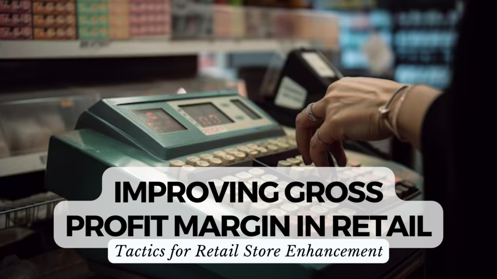 Improving Gross Profit Margin in Retail: Tactics for Retail Store ...