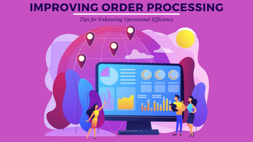 Improving Order Processing: Tips for Enhancing Operational Efficiency ...