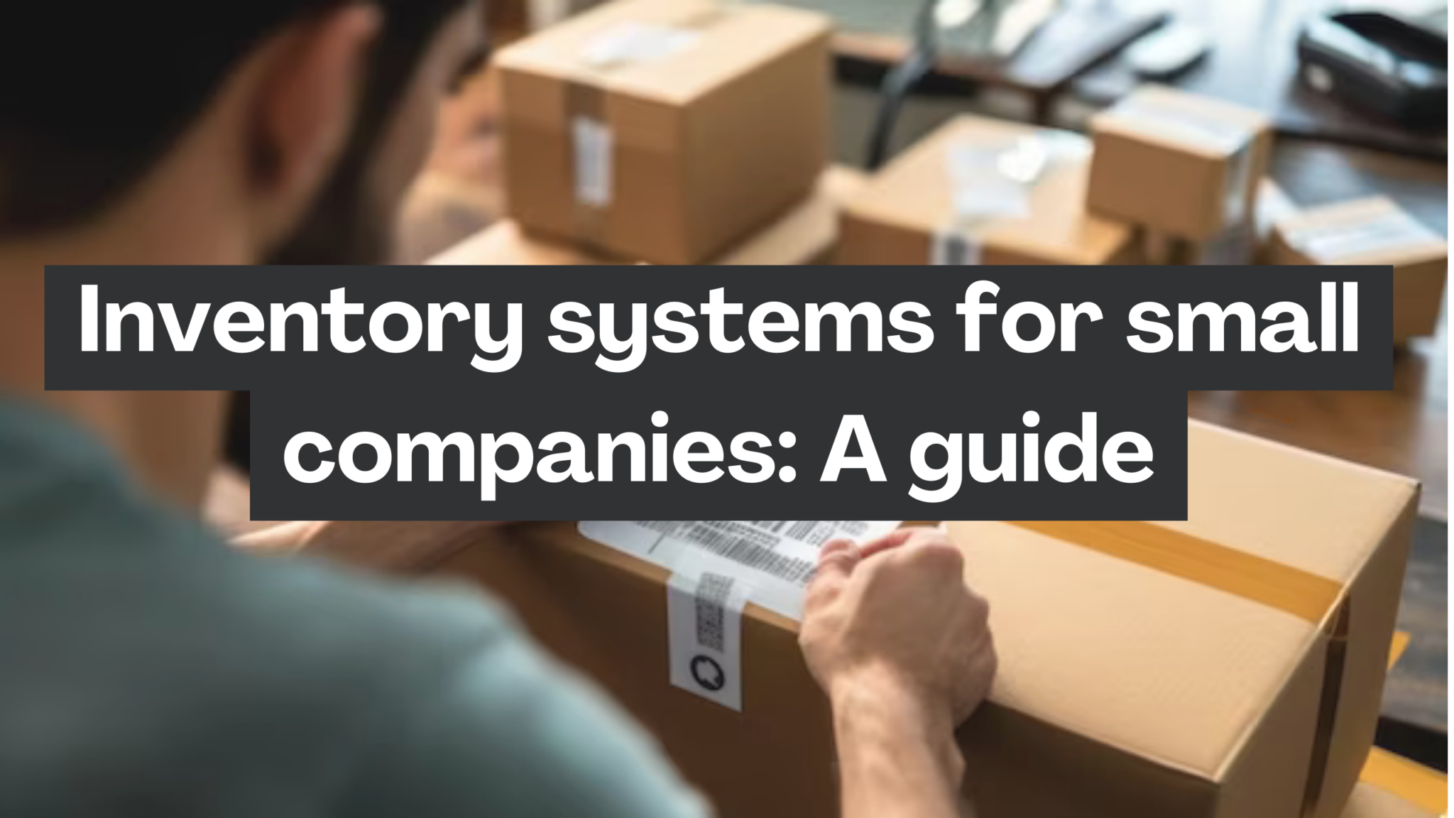 Inventory systems for small companies: A guide - Subscribed.FYI
