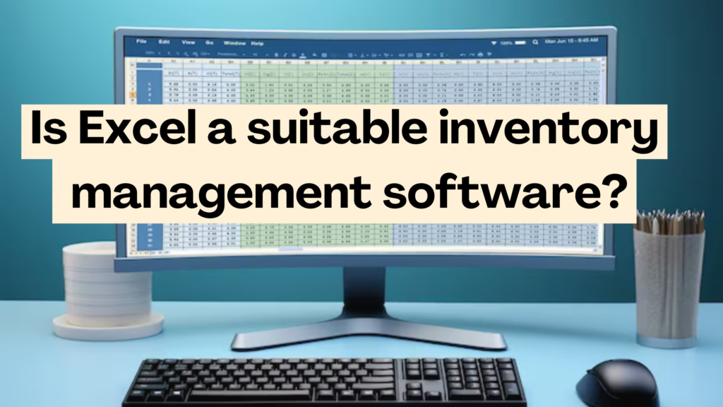 Is Excel a suitable inventory management software? - Subscribed.FYI