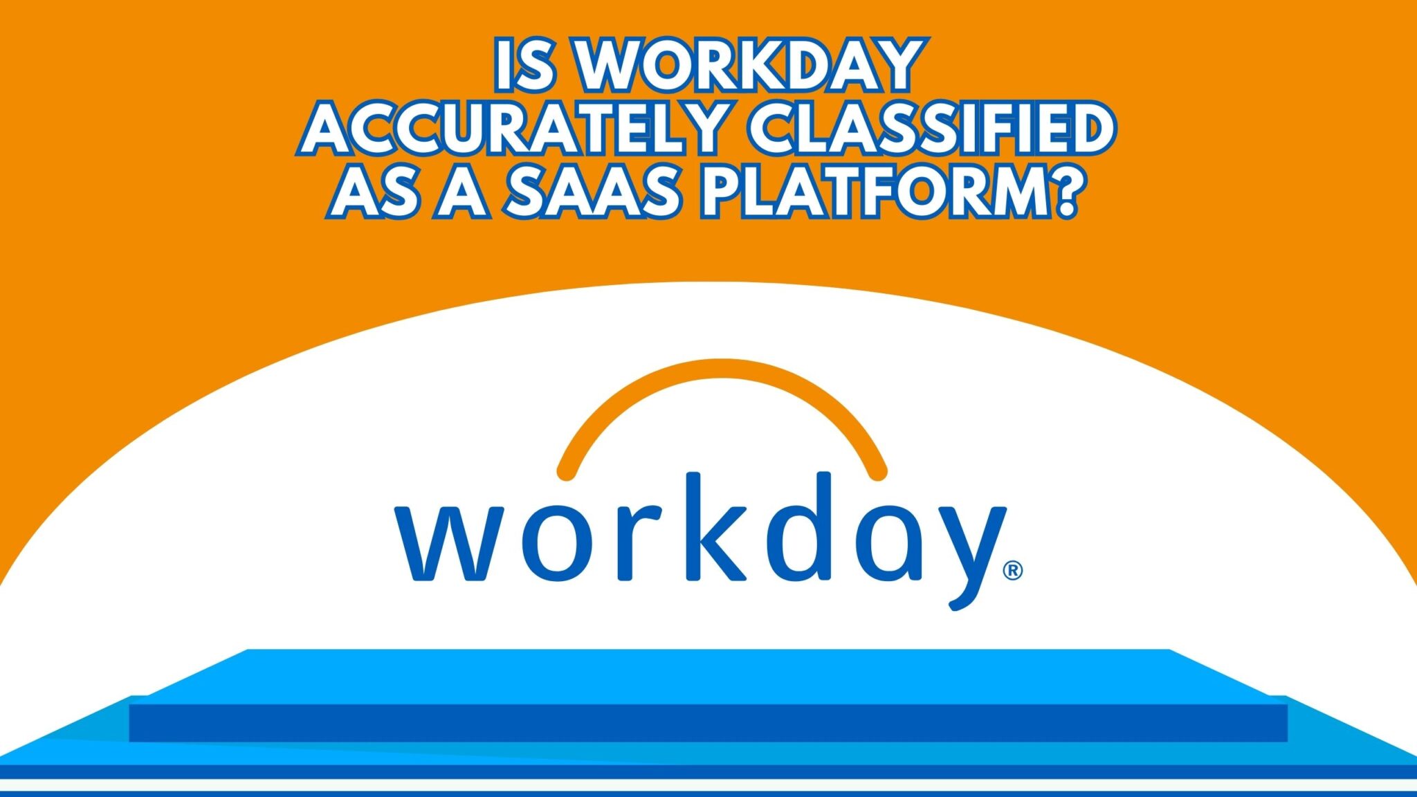 Is Workday Accurately Classified as a SaaS Platform? - Subscribed.FYI