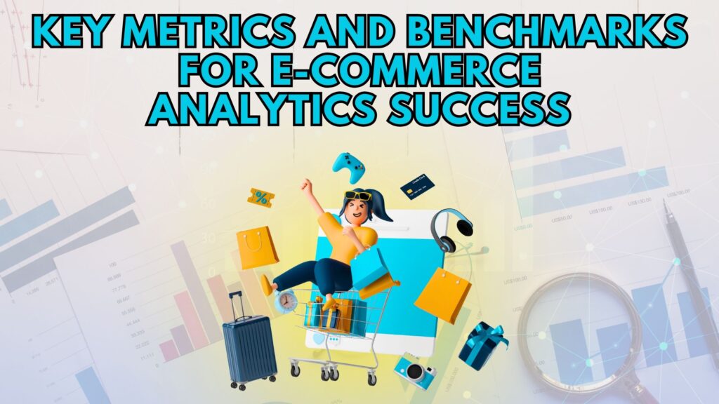 Key Metrics and Benchmarks for E-commerce Analytics Success - Subscribed.FYI