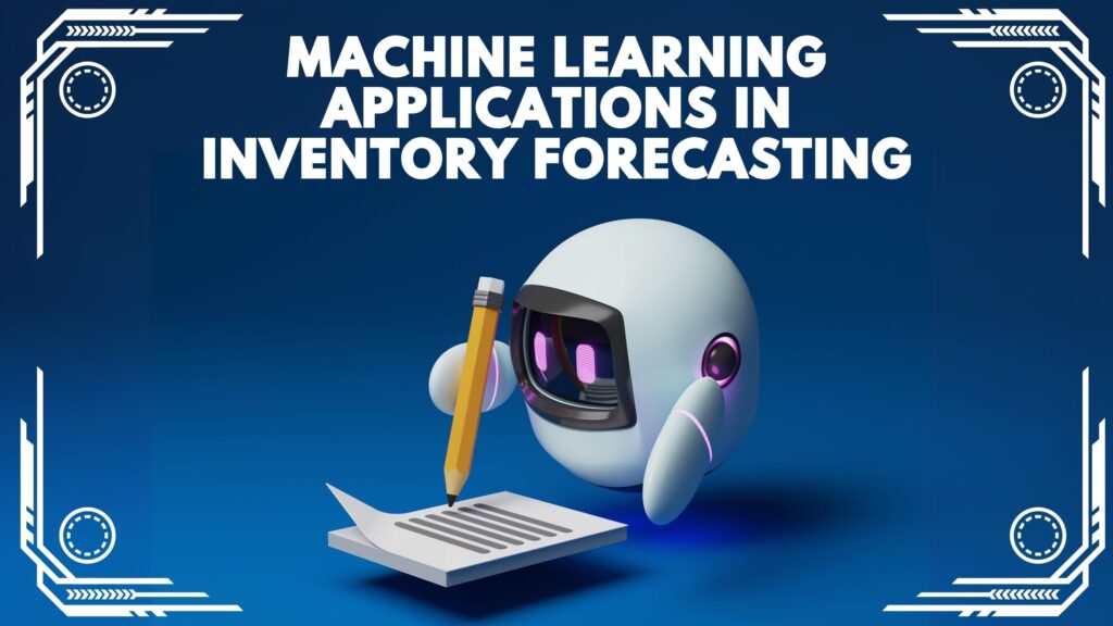 Machine Learning Applications in Inventory Forecasting - Subscribed.FYI
