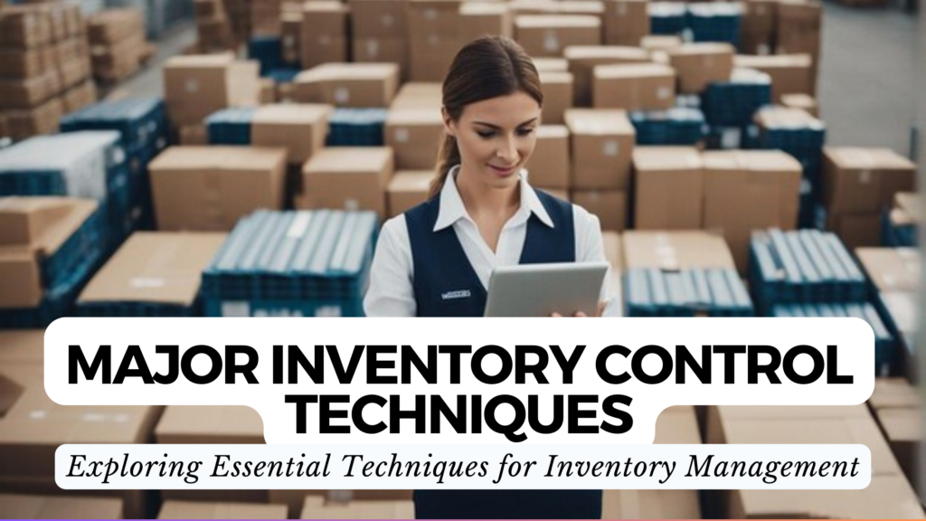 Major Inventory Control Techniques: Exploring Essential Techniques for ...