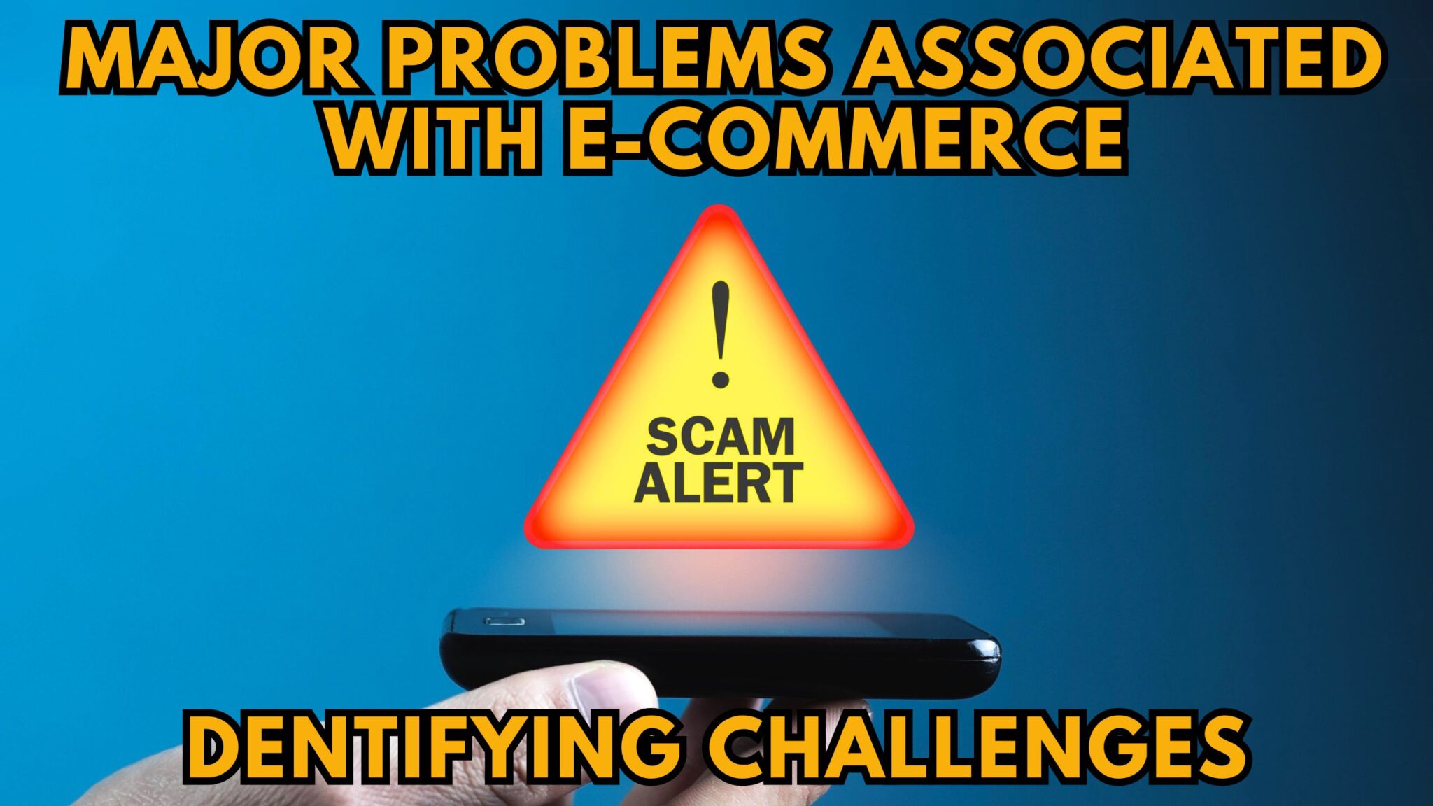 Major Problems Associated with E-commerce: Identifying Challenges ...