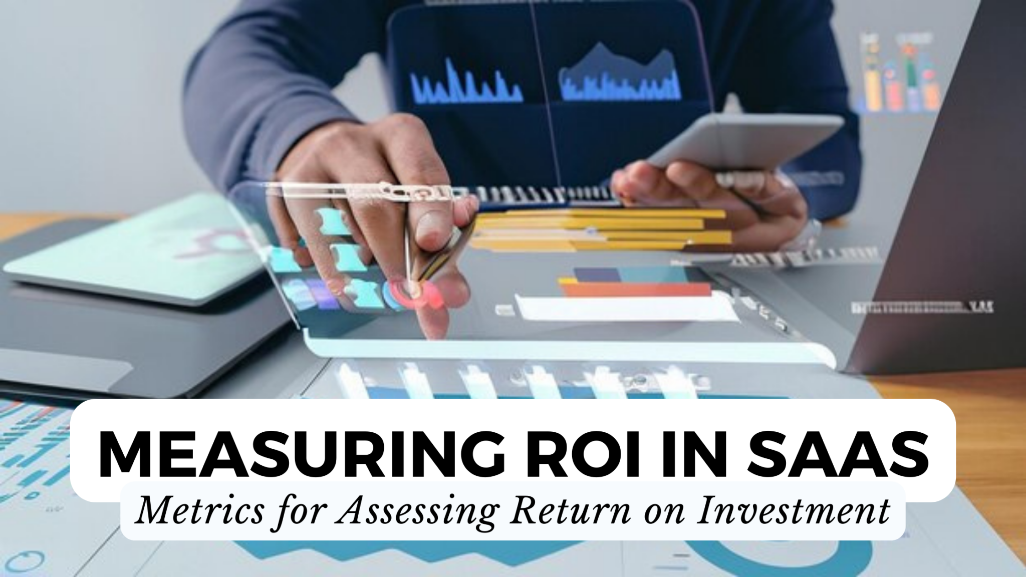 Measuring ROI in SaaS: Metrics for Assessing Return on Investment ...