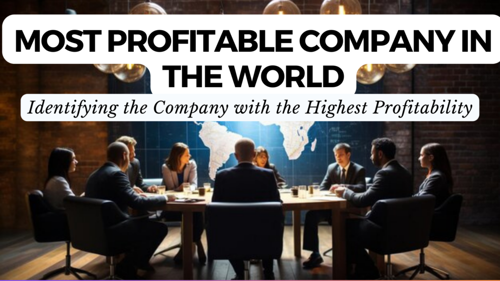 Most Profitable Company in the World: Identifying the Company with the ...