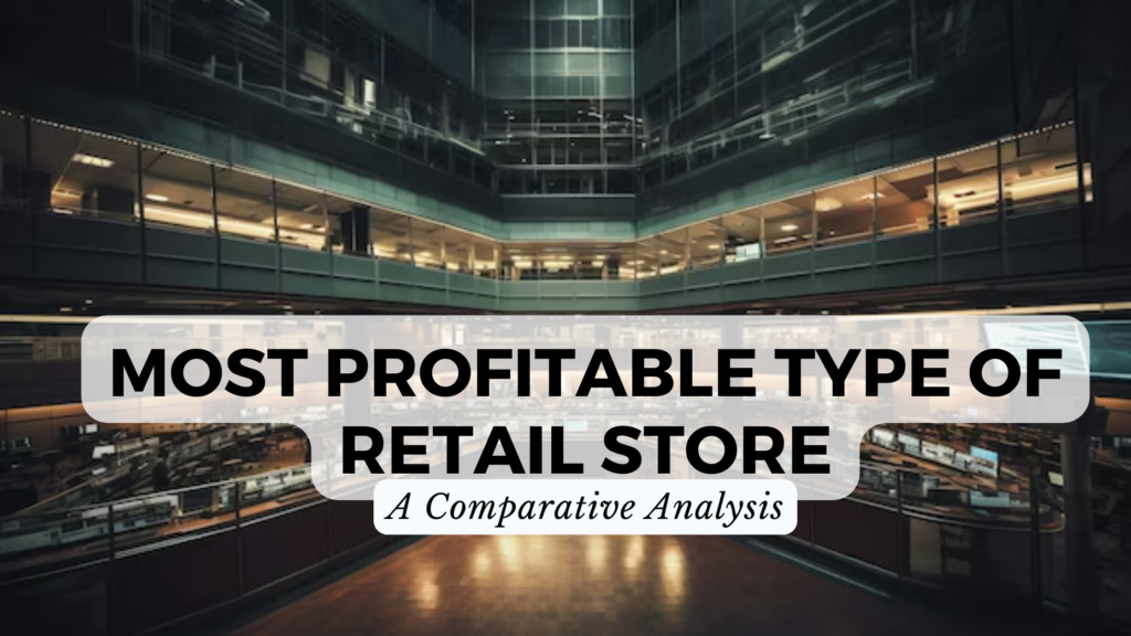 Most Profitable Type of Retail Store: A Comparative Analysis ...