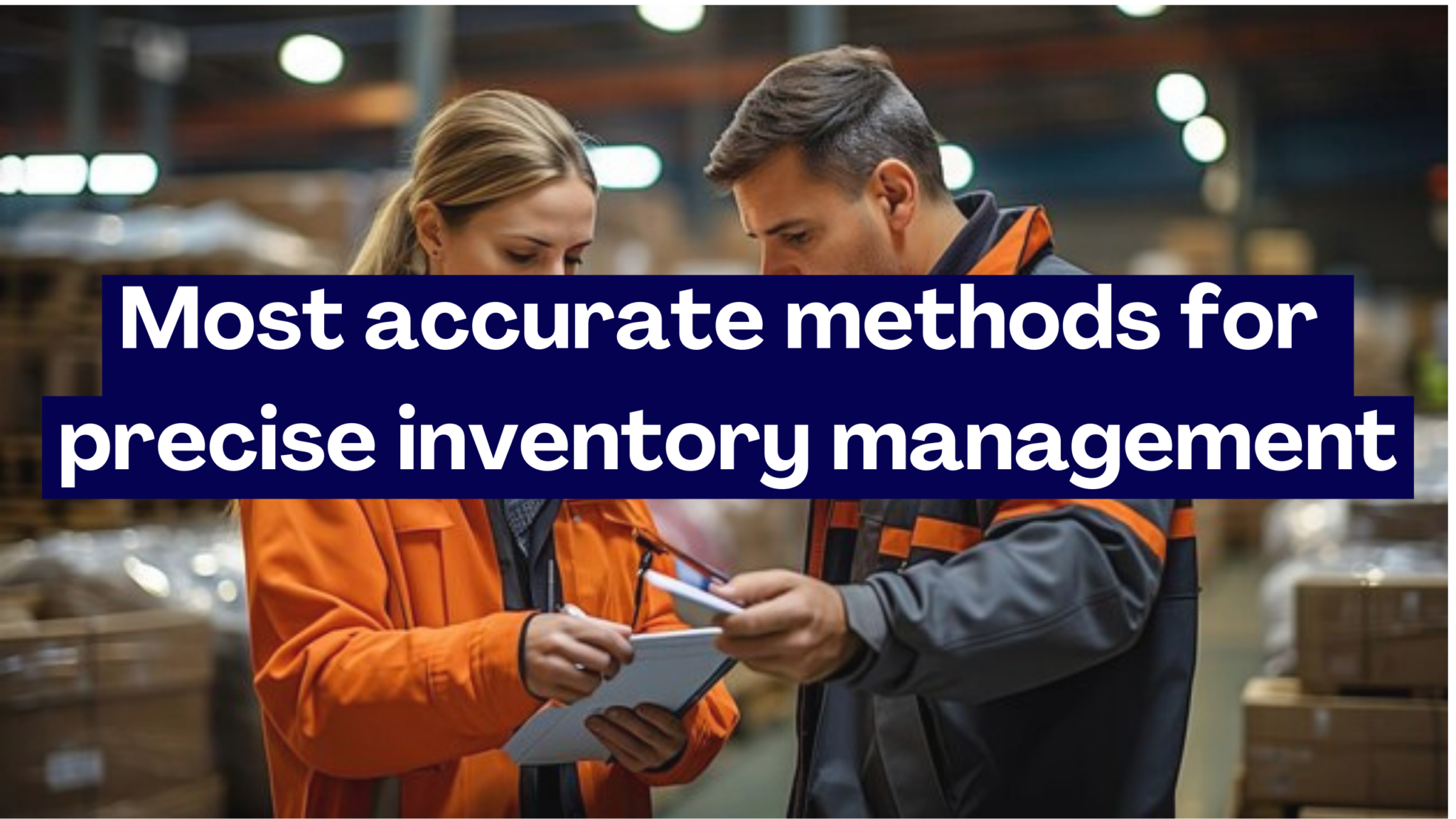 Most accurate methods for precise inventory management - Subscribed.FYI