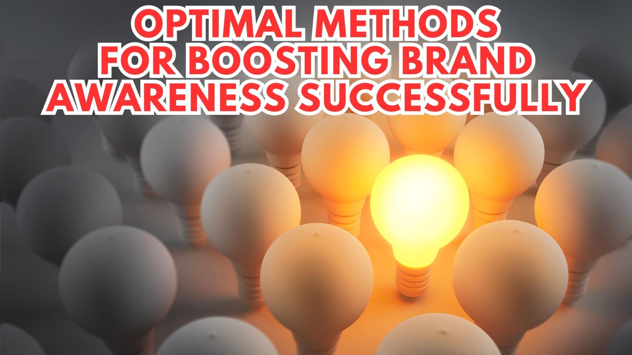 Optimal Methods for Boosting Brand Awareness Successfully - Subscribed.FYI