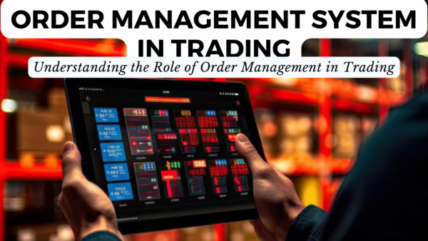 Order Management System in Trading: Understanding the Role of Order ...