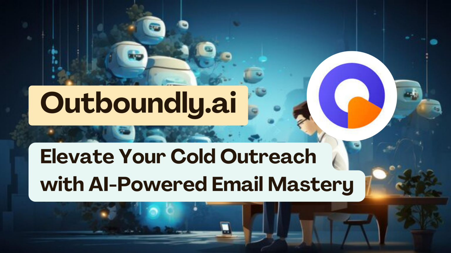 Outboundly.ai: Elevate Your Cold Outreach with AI-Powered Email Mastery ...
