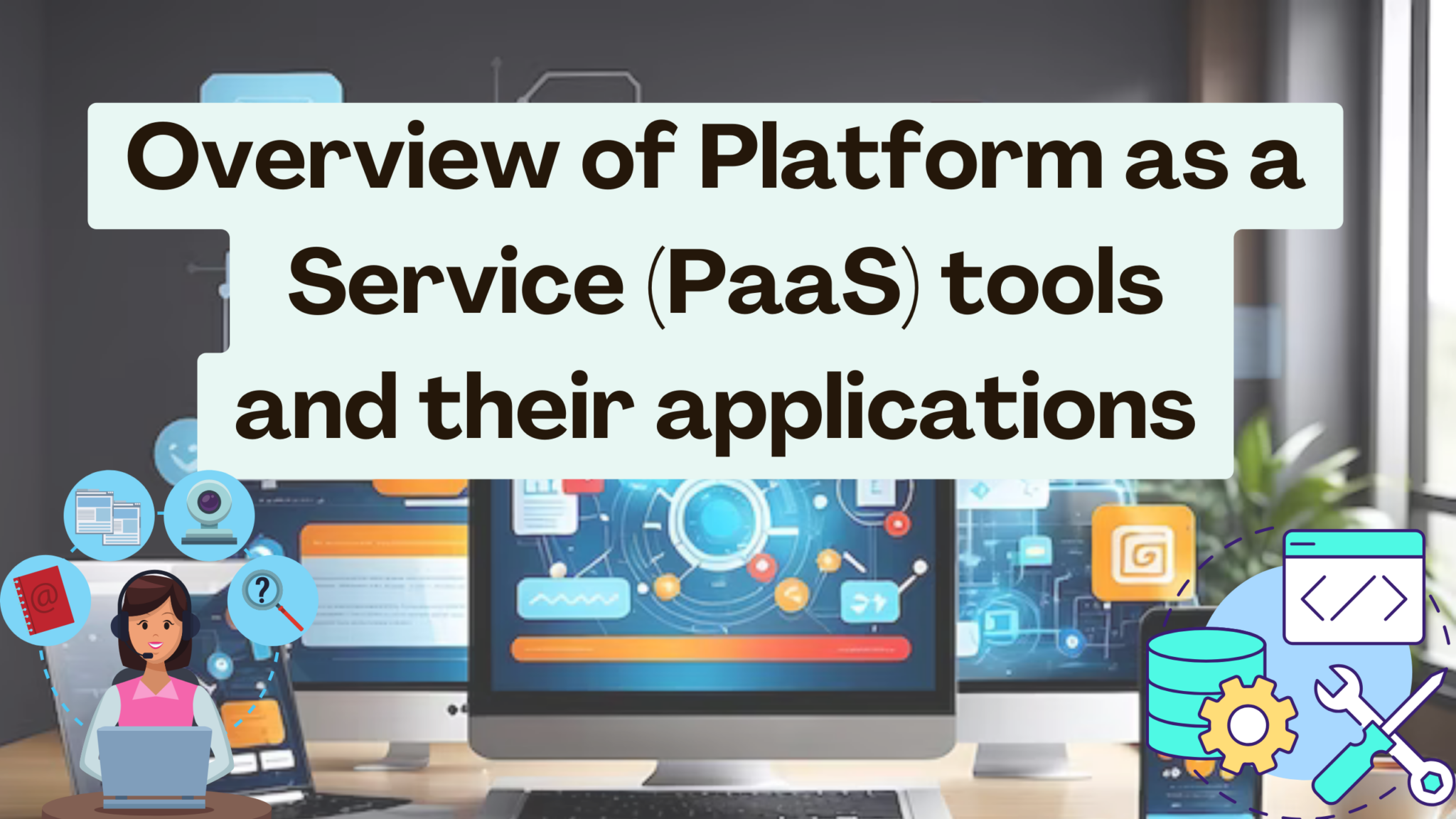 Overview of Platform as a Service (PaaS) tools and their applications ...