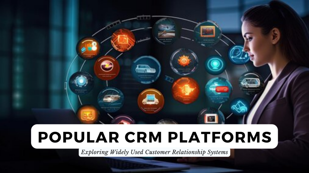 Popular CRM Platforms: Exploring Widely Used Customer Relationship Systems - Subscribed.FYI