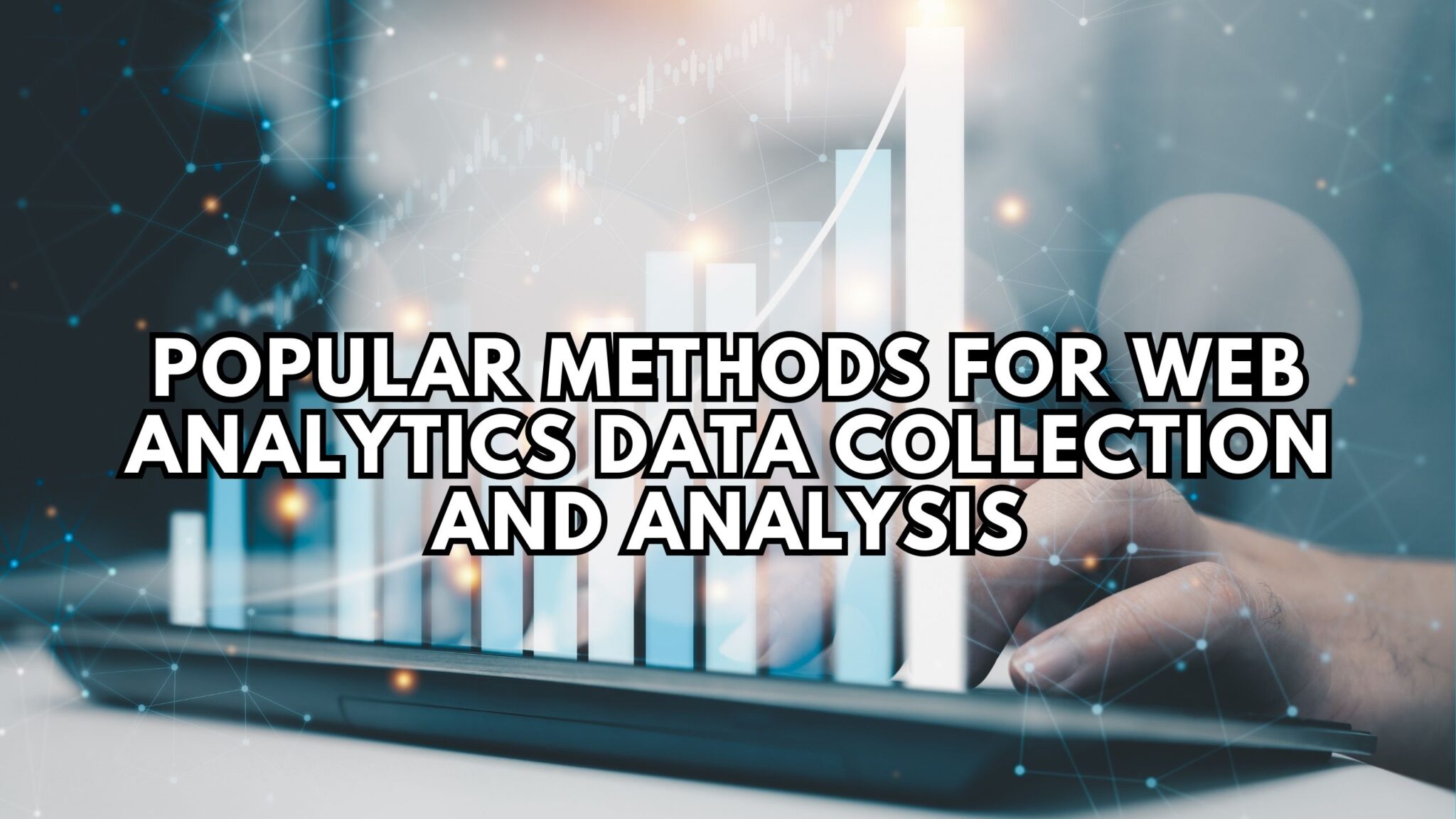 Popular Methods for Web Analytics Data Collection and Analysis - Subscribed.FYI