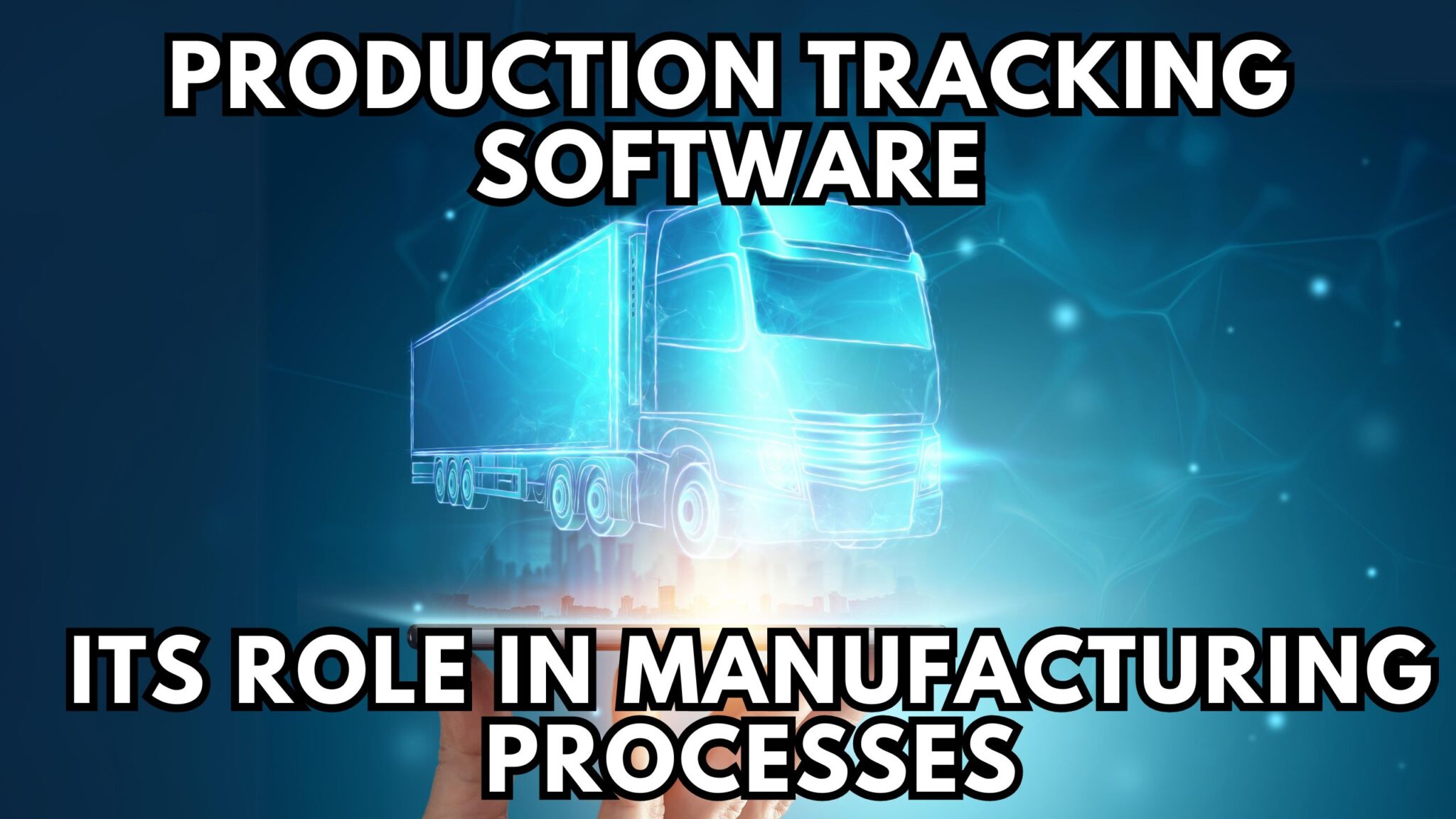 Production Tracking Software: Its Role in Manufacturing Processes ...