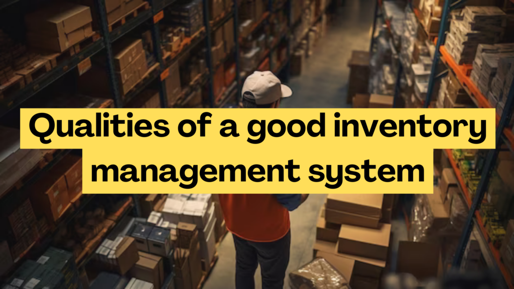 Qualities of a good inventory management system - Subscribed.FYI