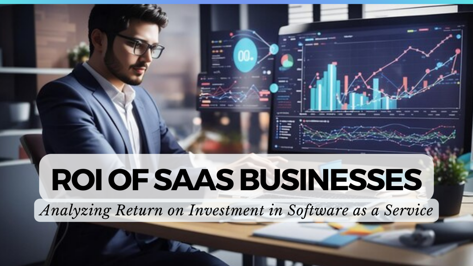 ROI of SaaS Businesses: Analyzing Return on Investment in Software as a Service - Subscribed.FYI