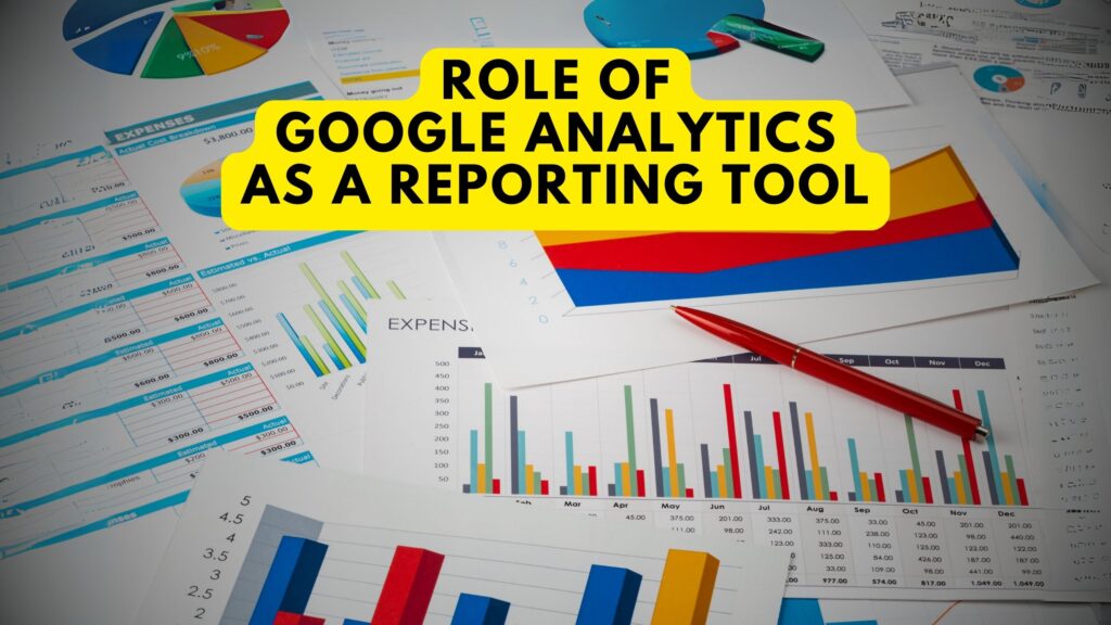 Role of Google Analytics as a Reporting Tool - Subscribed.FYI