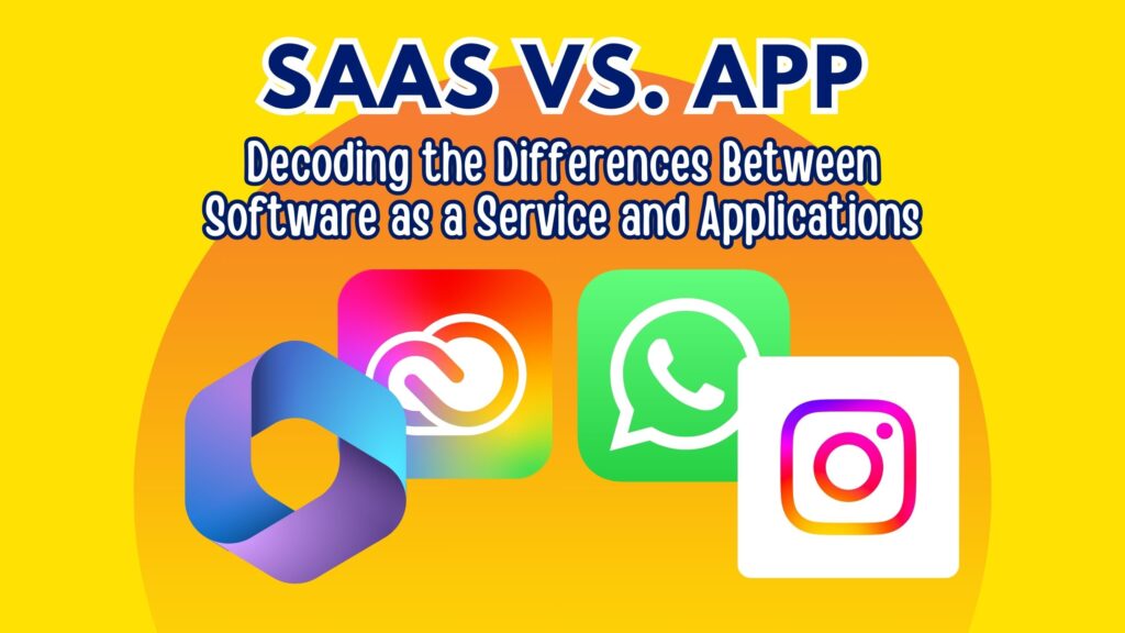 SaaS vs. App: Decoding the Differences Between Software as a Service ...